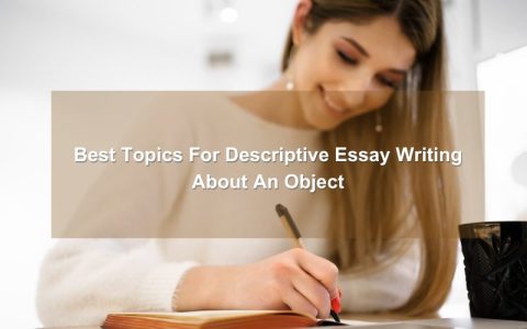 200+ Best Descriptive Essay Topics & Ideas for Students