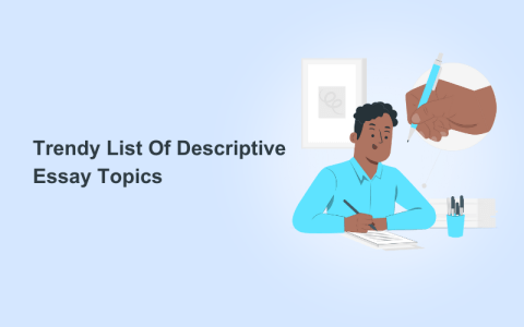 200+ Best Descriptive Essay Topics & Ideas for Students